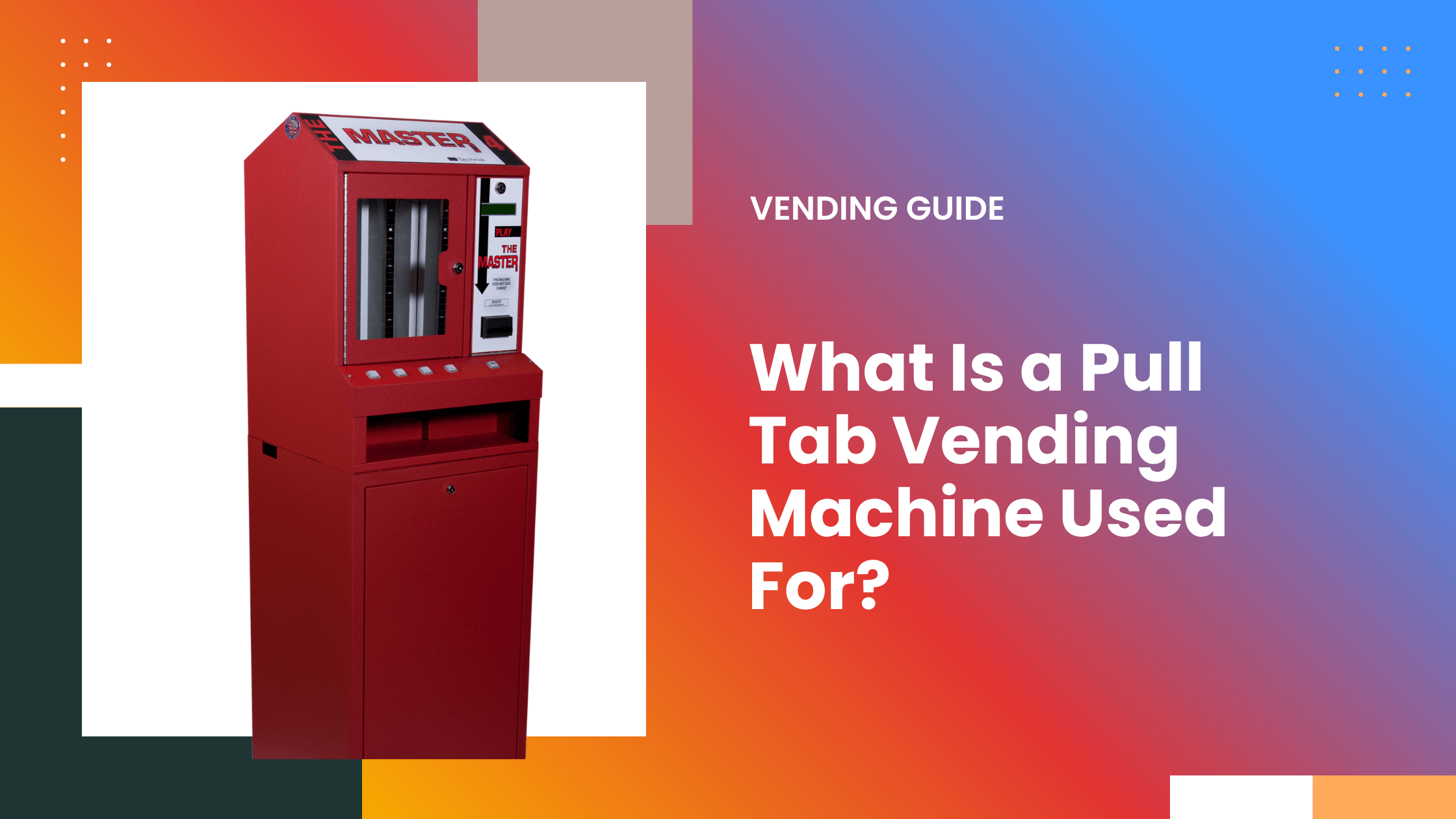 What Is a Pull Tab Vending Machine Used For | How they Work & Buy